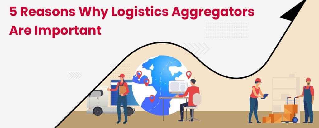 Why Logistics Aggregators in India are Important for Business [2022]