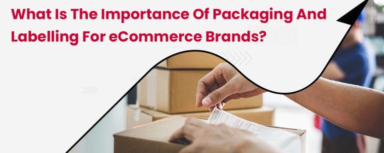 Why Packaging and Labelling is Important for eCommerce Brands?
