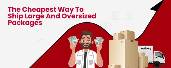The Cheapest Way to Ship Large and Oversized Packages