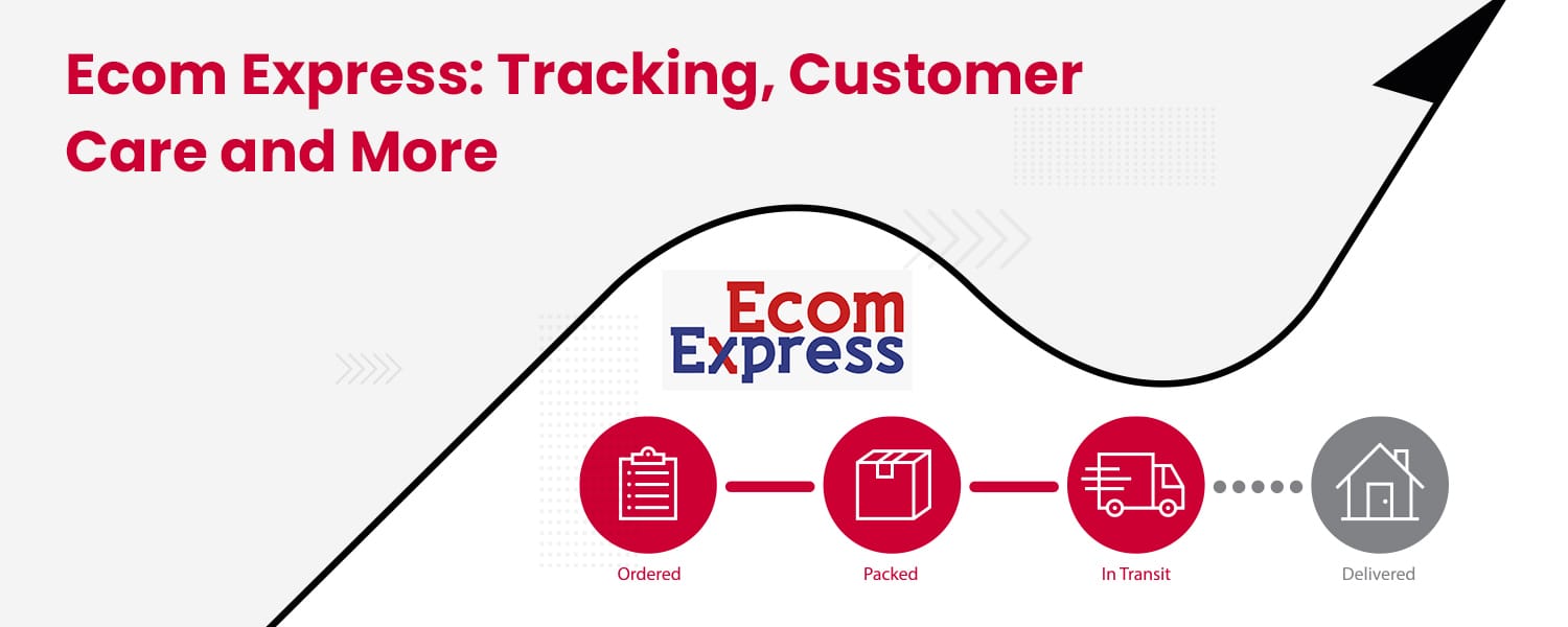 Ecom Express Tracking, Customer Care Number : Everything You Need to Know