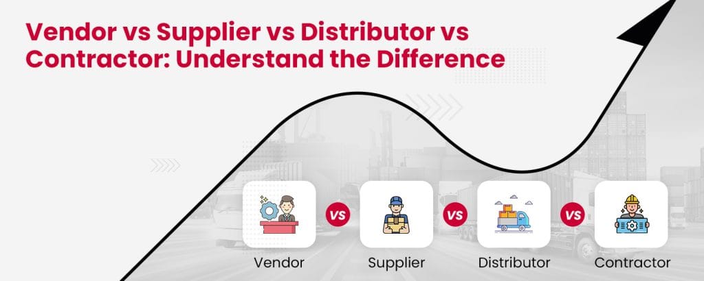 Vendor vs Supplier vs Distributor vs Contractor: Understand the ...