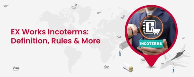 EX Works Incoterms: EXW Meaning, Rules, Price, and Examples