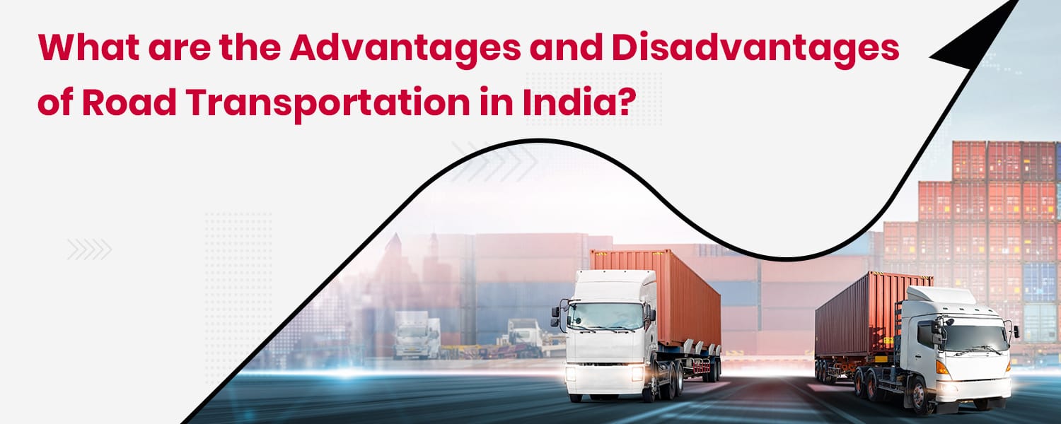 Advantages & Disadvantages of Road Transportation in India
