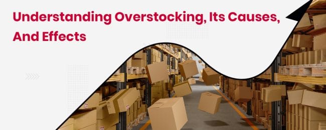 Overstocking Meaning, Its 11 Causes and Effects – NimbusPost