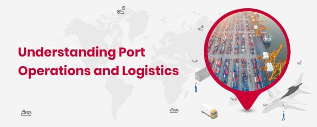 Port Operations and Logistics: A Complete Guide – NimbusPost
