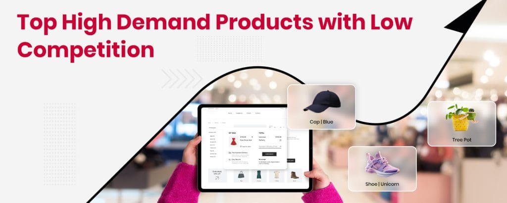 High-Demand & Low-Competition Products, How to Find More in 2025