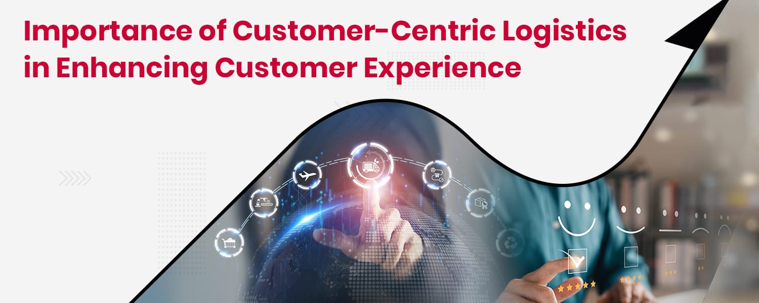 Customer-Centric Logistics: What is This and Why is it Important ...